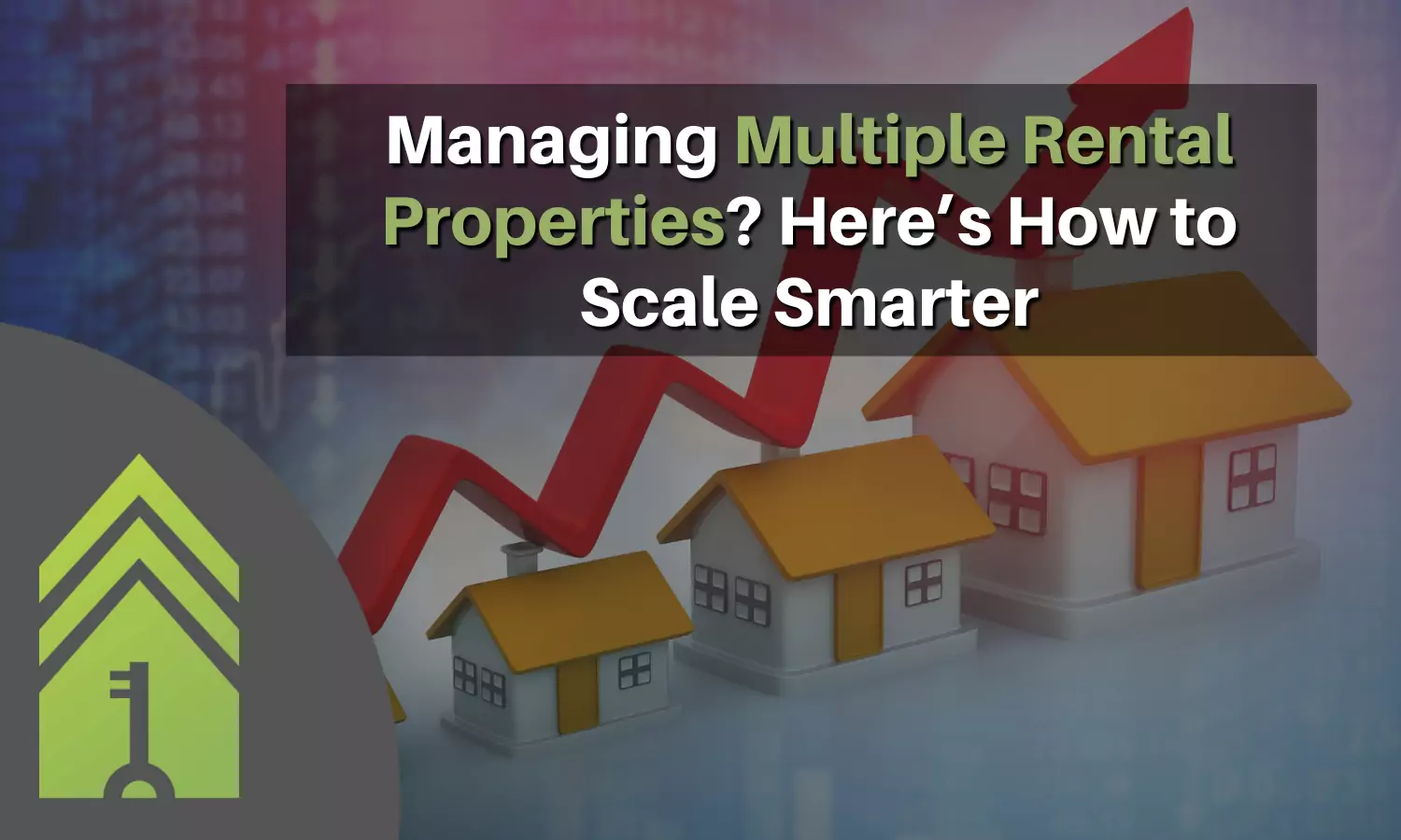 Managing Multiple Rental Properties? Here’s How to Scale Smarter ...